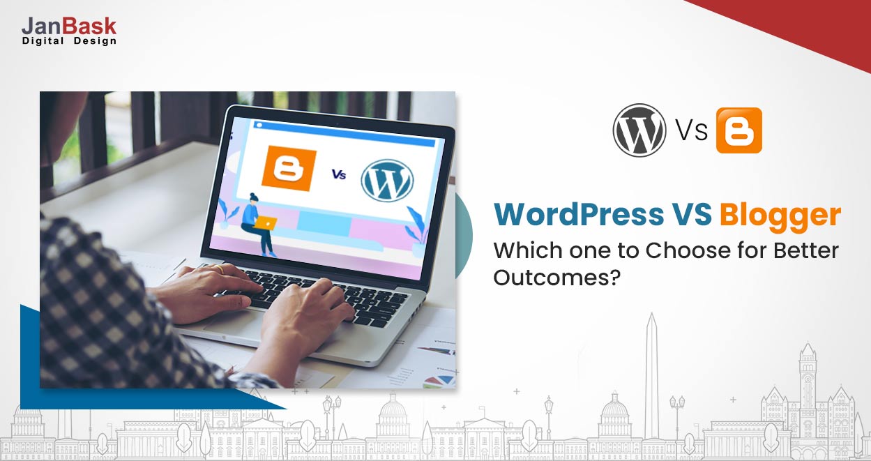 WordPress VS Blogger, Which is Better for Your Business?